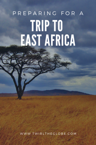Preparing for an East Africa Trip | Twirl The Globe